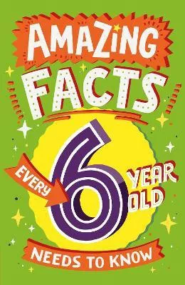 Amazing Facts Every 6 Year Old Needs to Know (Amazing Facts Every Kid ...