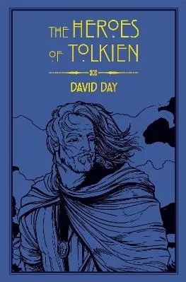 The Heroes of Tolkien: An Exploration of Tolkien's Heroic Characters ...