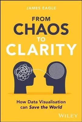 From Chaos to Clarity: How Data Visualization can Save the World James ...