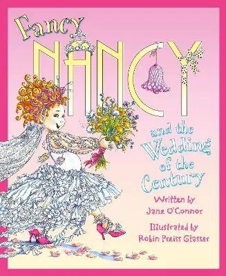 Fancy Nancy and the Wedding of the Century (Fancy Nancy) Jane O’Connor ...